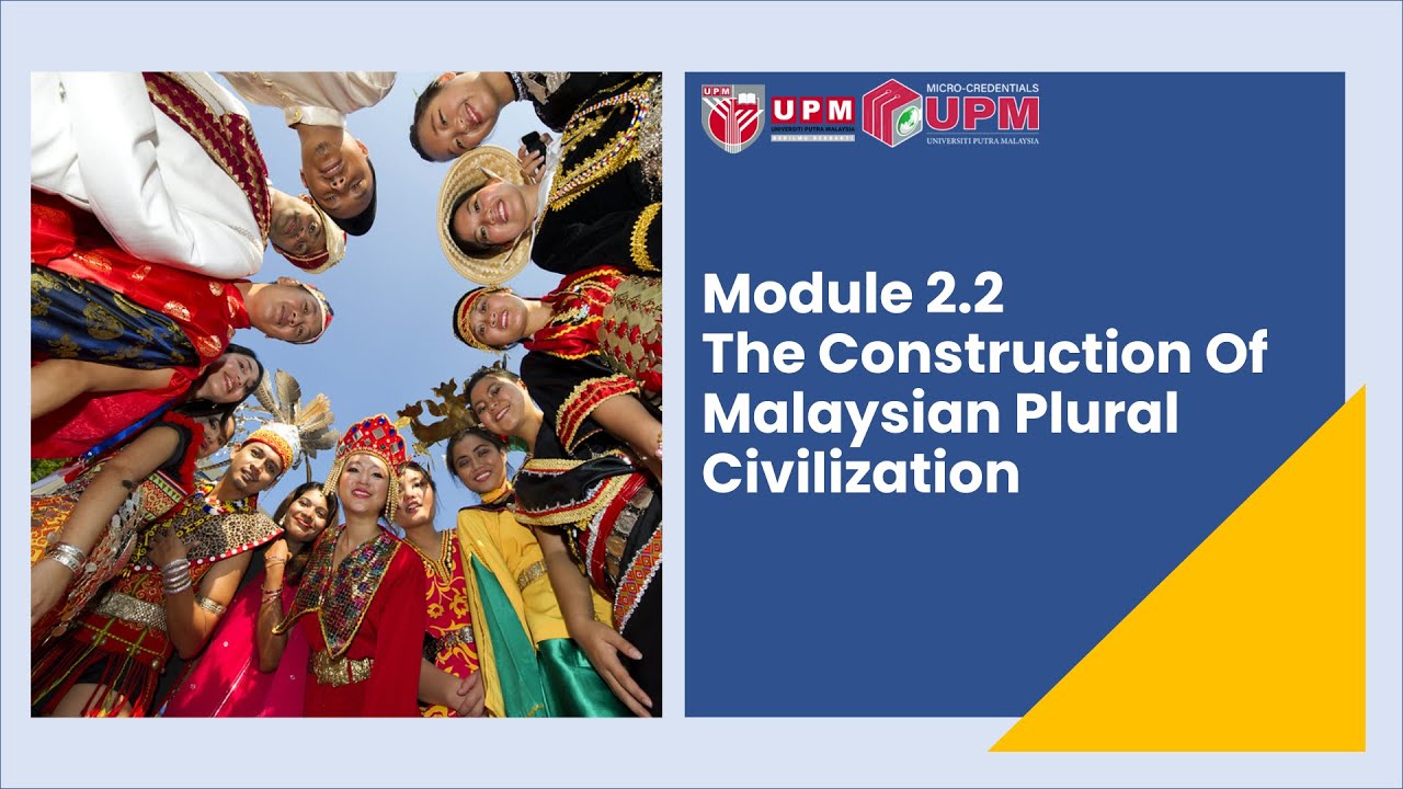 MCUPM || SKP3123 || THE CONSTRUCTION OF MALAYSIAN PLURAL CIVILIZATION ...