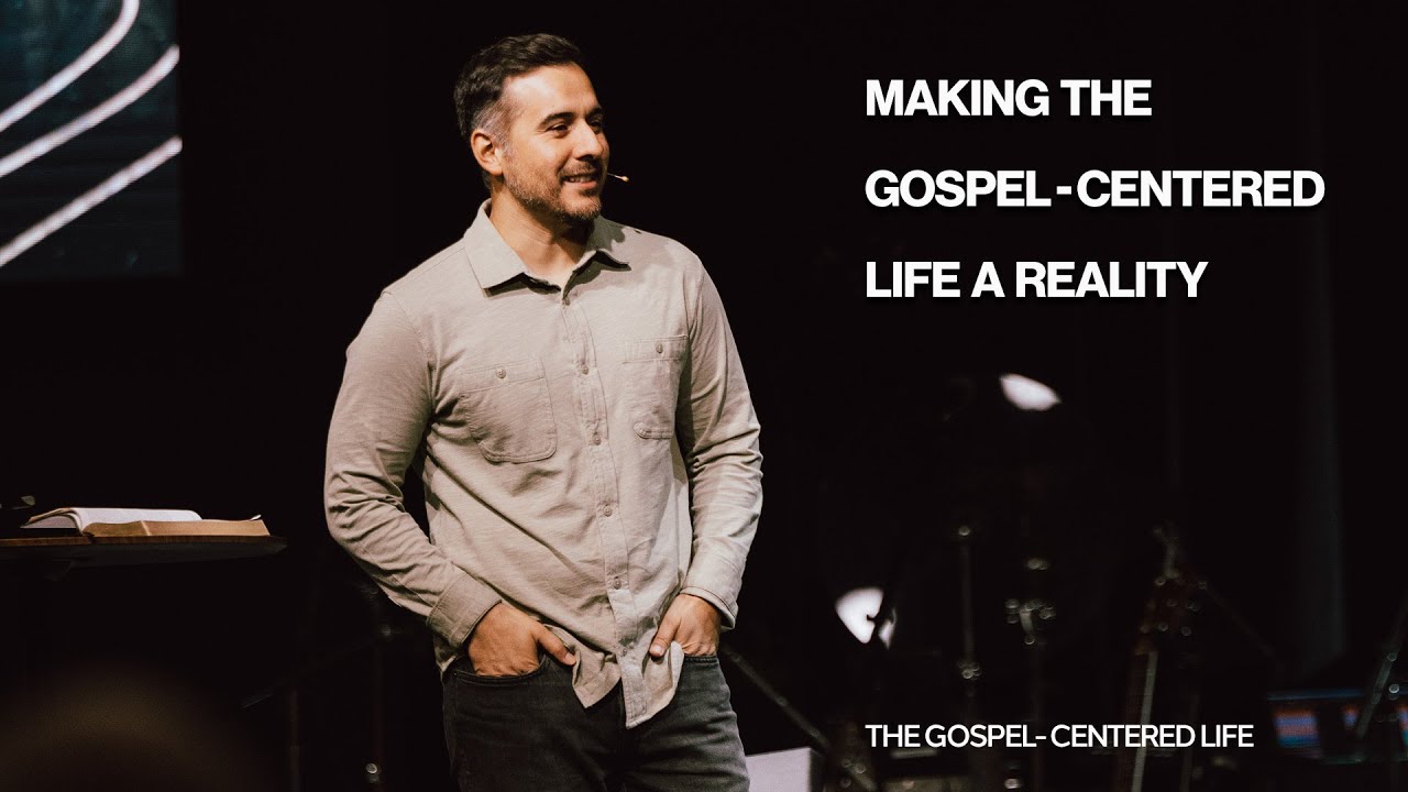 Making The Gospel-Centered Life a Reality | July 28 | David Hernandez ...