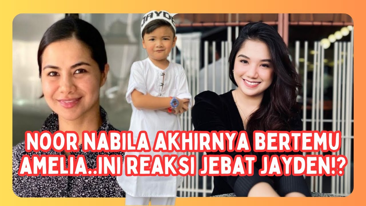 Noor Nabila akhirnya bertemu Amelia.. Ini reaksi Jebat Jayden⁉️😱 - YouTube