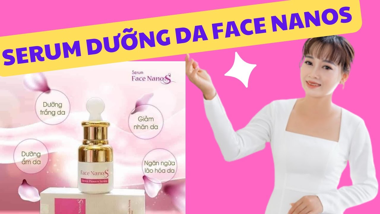 Sắc Hồng - Serum dưỡng da Face NanoS (phần 3 - Kiến thức sản phẩm ...