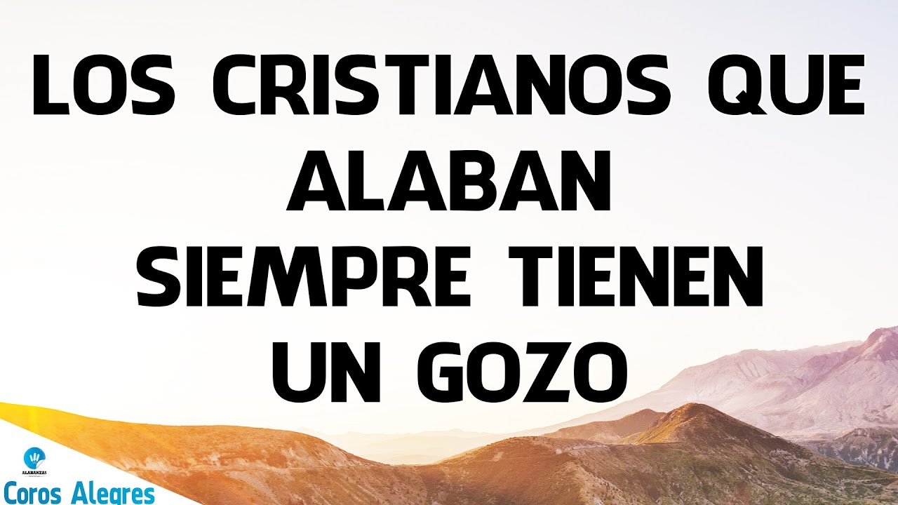 Los cristianos que alaban siempre tienen un gozo - Alabanzas ...