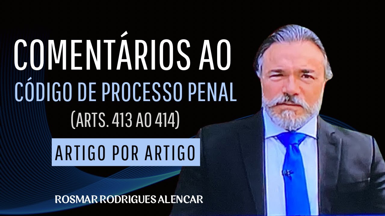 AULA 76 - COMENTÁRIOS AOS ARTS. 413 AO 414 DO CPP - CONFORME A TEORIA DO DIREITO - YouTube