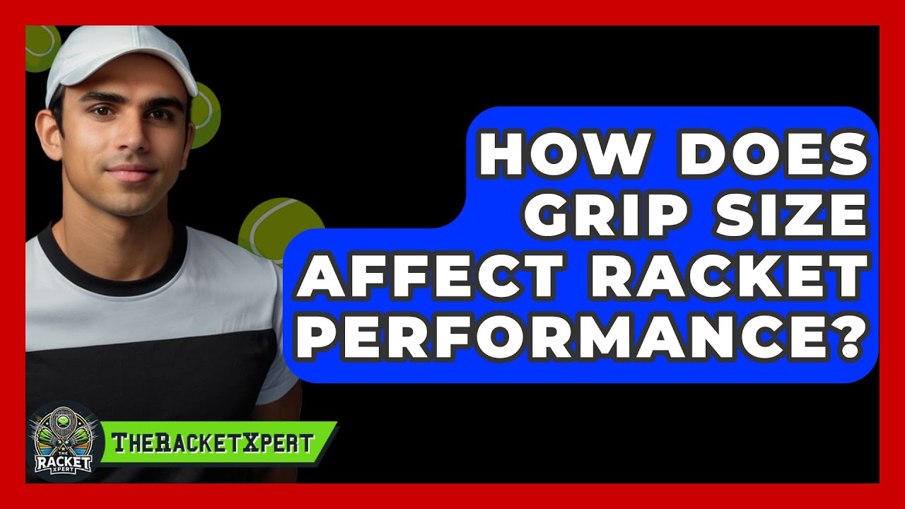 How Does Grip Size Affect Racket Performance? - The Racket Xpert - YouTube