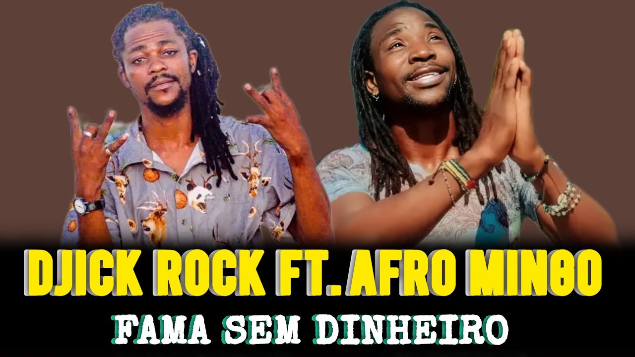 Djick Rock Ft. Afro Mingo - Famoso sem Dinheiro não anima (música ...
