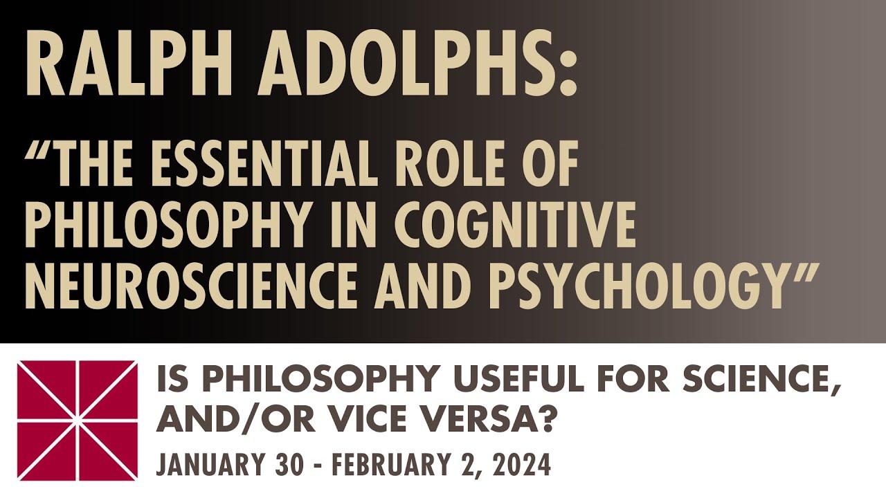 Ralph Adolphs (Caltech): The Essential Role of Philosophy in Cognitive ...