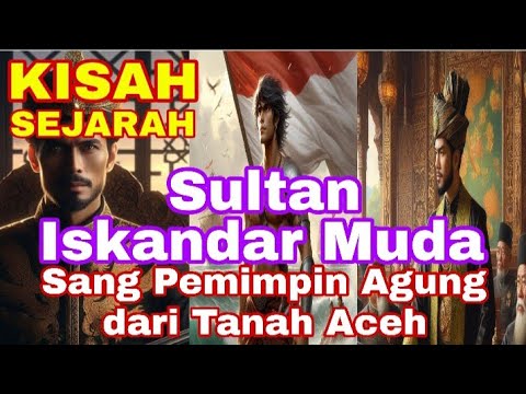 Sultan Iskandar Muda: Sang Pemimpin Agung dari Tanah Aceh - YouTube