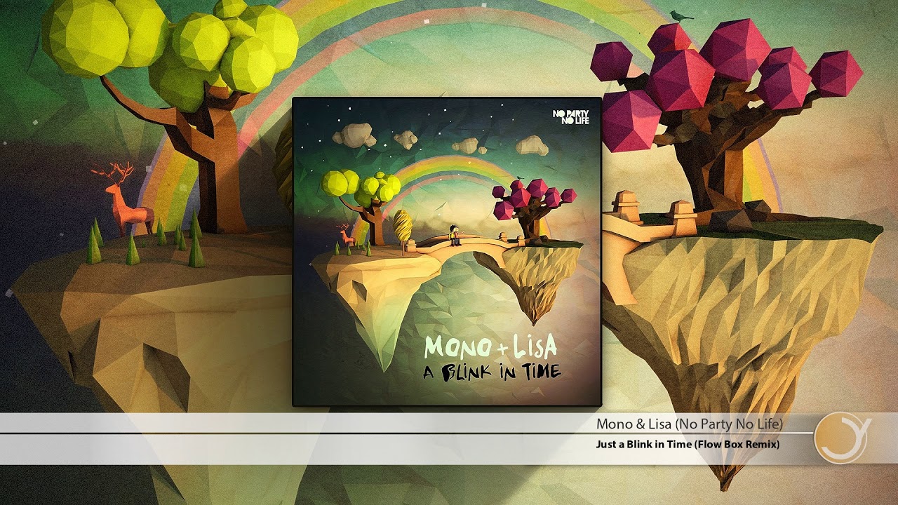 Mono & Lisa - Just a Blink in Time (Flow Box Remix) [No Party No Life ...