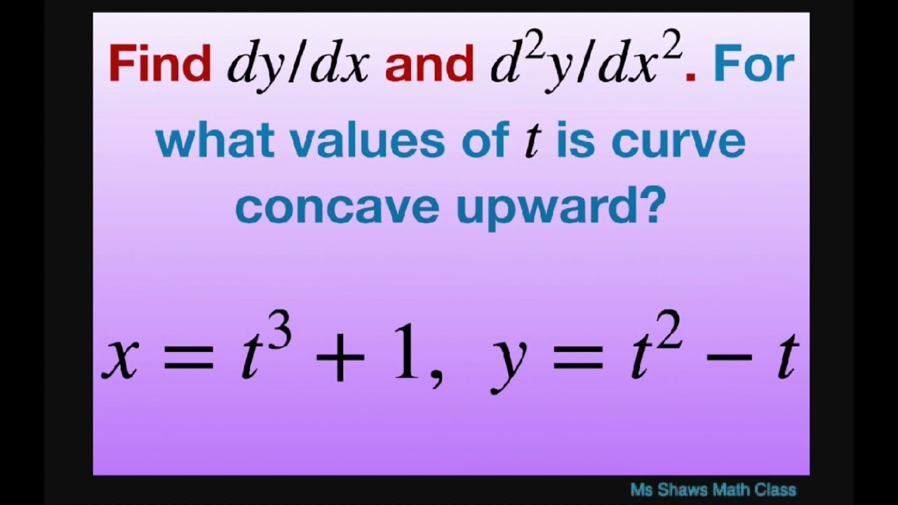 For what values of t is curve concave upward for x = t^3 +1 and y = t^2 ...