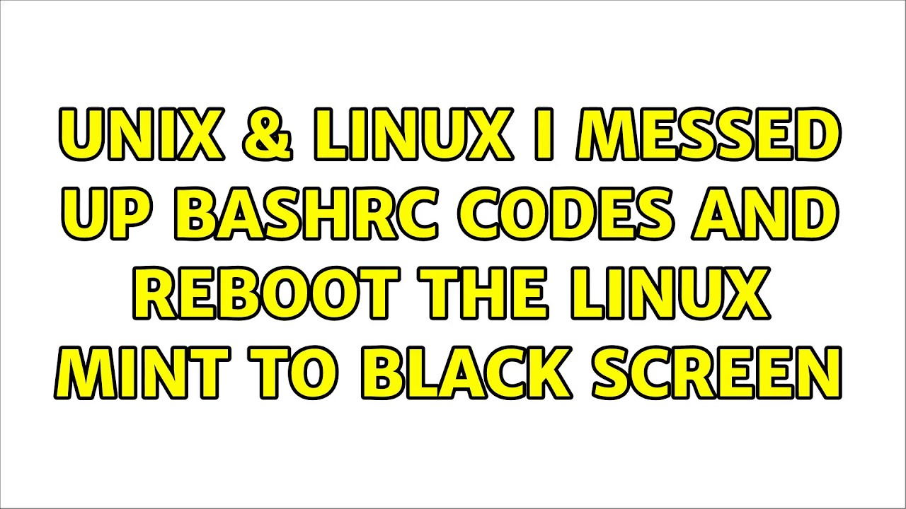 Unix & Linux: I messed up bashrc codes and reboot the Linux mint to ...