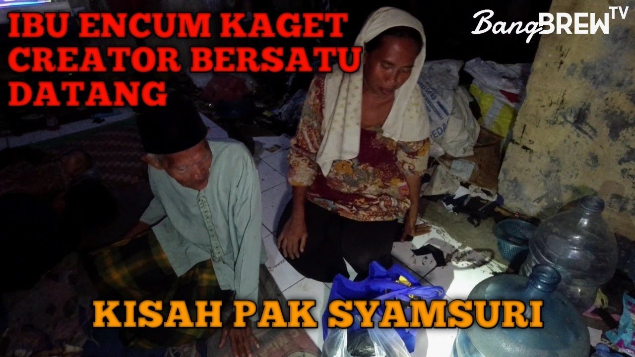 CREATOR BERSATU DATANG KE RUMAH PAK SYAMSURI DAN IBU ENCUM - YouTube