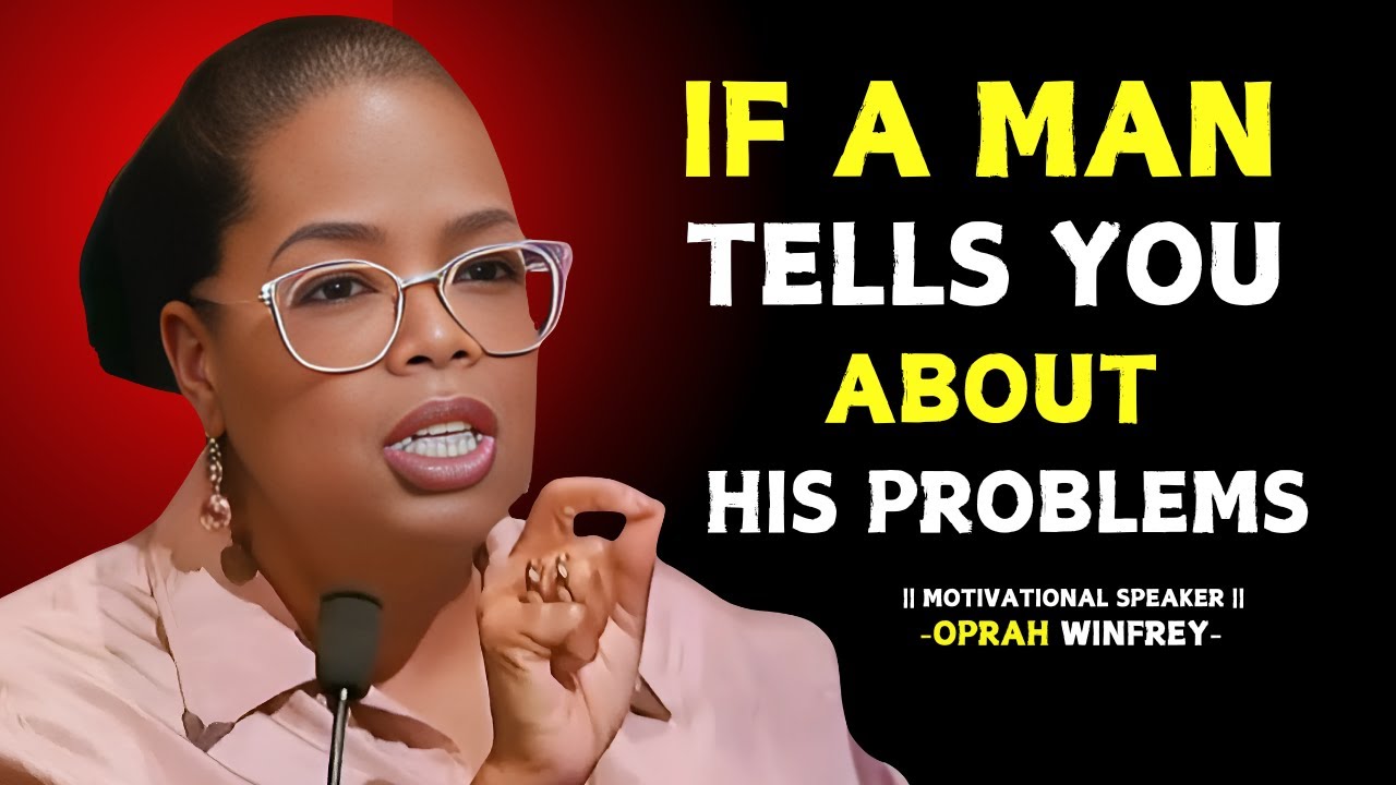 IF A MAN TELLS YOU ABOUT HIS PROBLEMS IT MEANS THAT[OPRAH WINFREY ...
