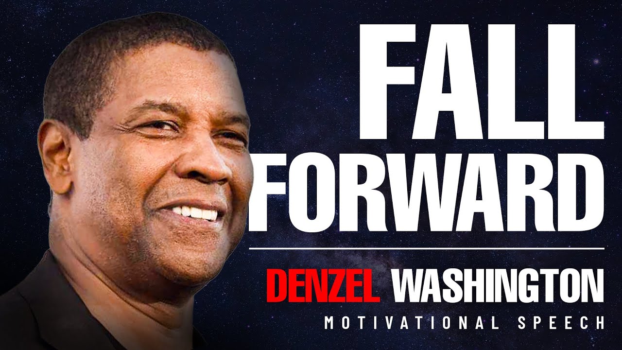 Fall Forward – Denzel Washington Motivation | Life Changing Speech ...