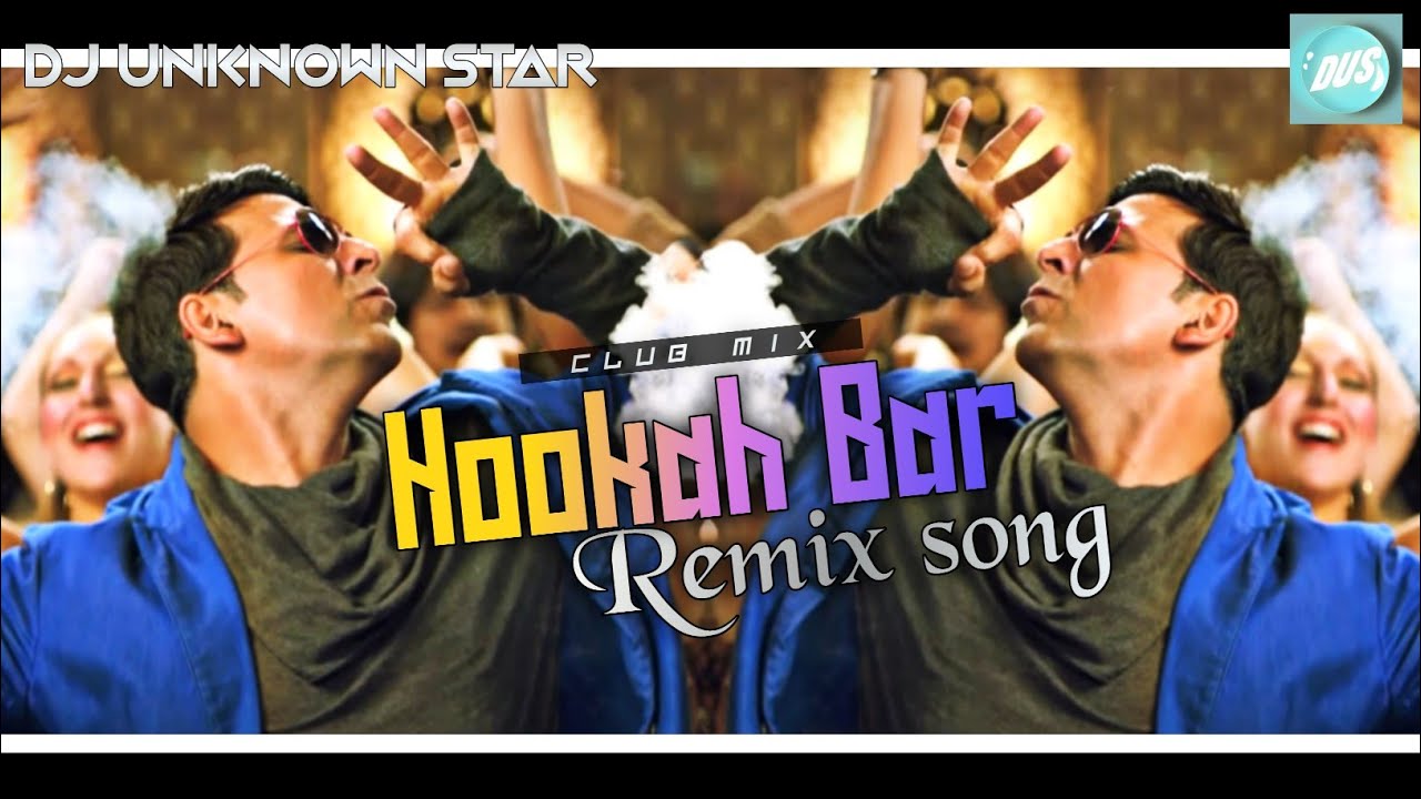 Hookah Bar song | party mix remix | Dj unknown star | Akshay Kumar ...