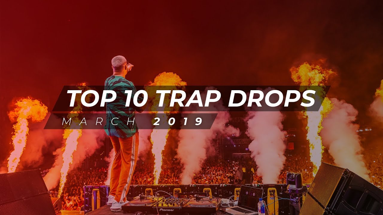 TOP 10 TRAP DROPS - MARCH 2019 - YouTube