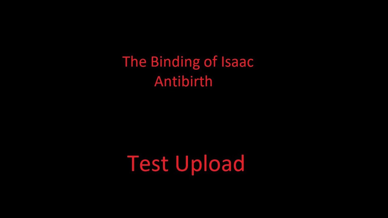 The Binding of Isaac: Antibirth [Test Upload] - YouTube