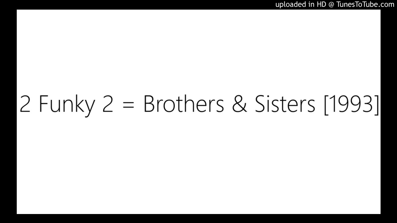2 Funky 2 = Brothers & Sisters [1993] - YouTube