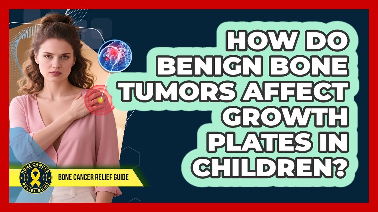 How Do Benign Bone Tumors Affect Growth Plates In Children? - Bone ...