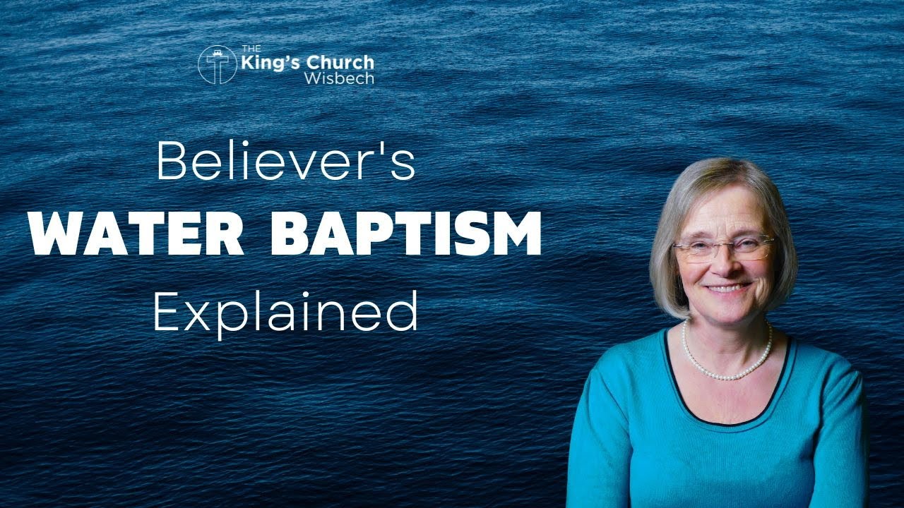 Believer's Water Baptism Explained - The King's Church, Wisbech - YouTube