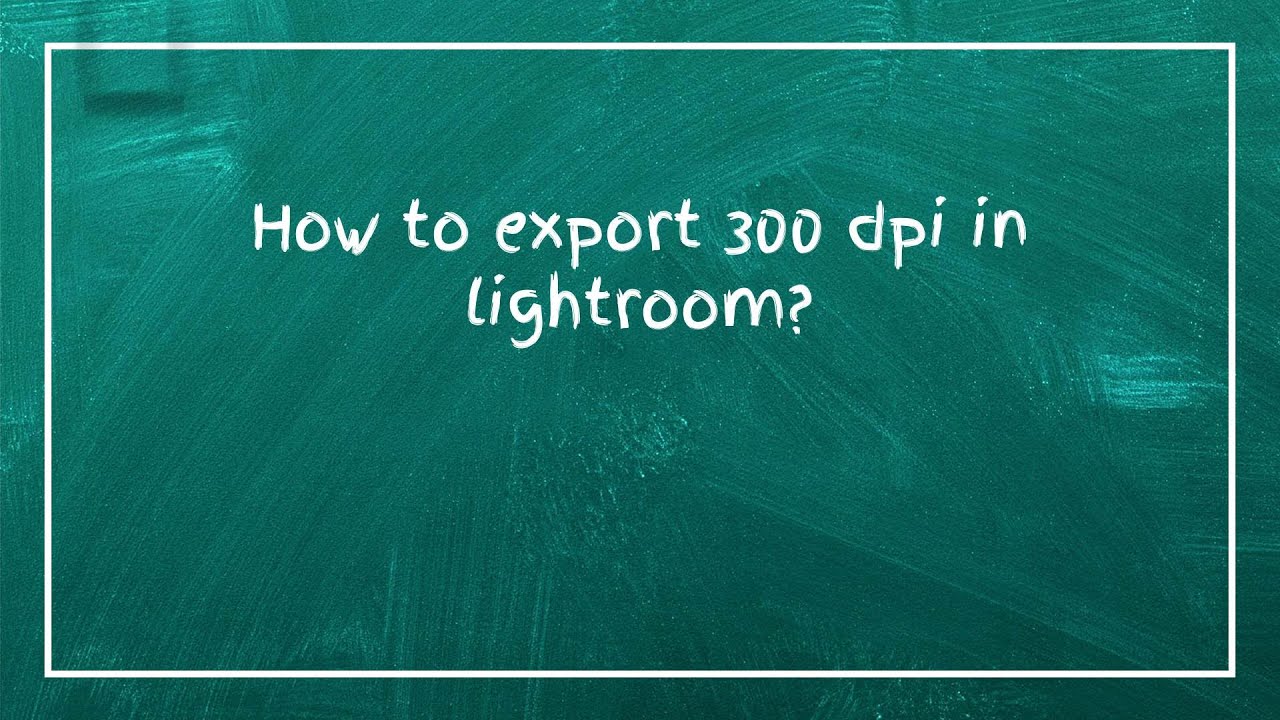 How to export 300 dpi in lightroom? - YouTube
