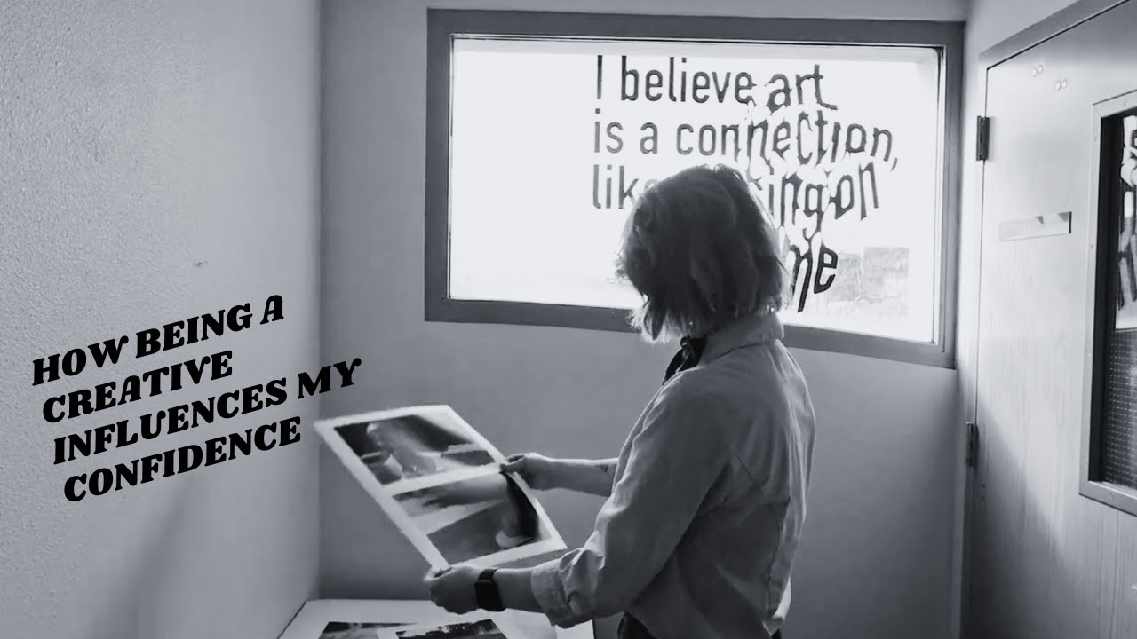How Being a Creative Influences My Confidence - YouTube