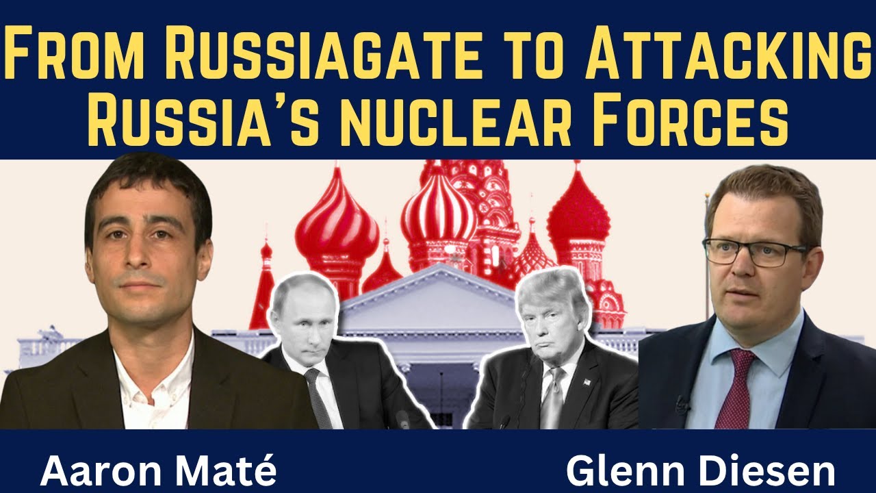 Aaron Maté: From the Russiagate Hoax to Attacking Russia’s Nuclear ...