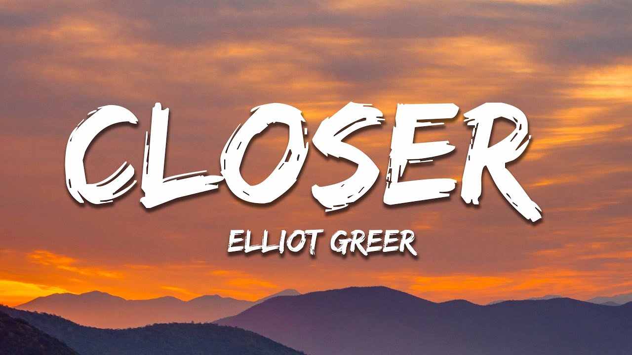Elliot Greer - Closer (Lyrics) - YouTube