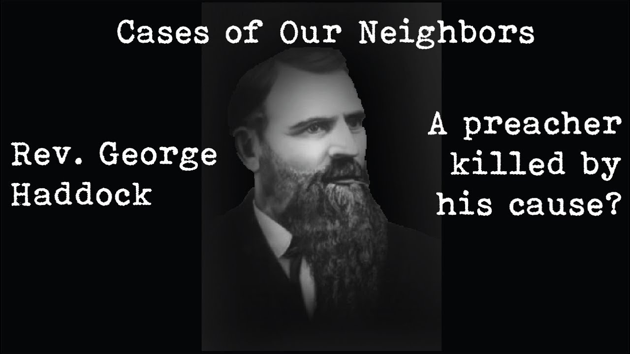 Cases of Our Neighbors: Rev. George Haddock - YouTube