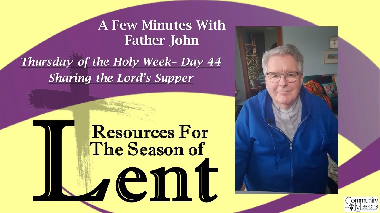 Father John - Thursday of Holy Week – Day 44, Sharing the Lord's Supper ...