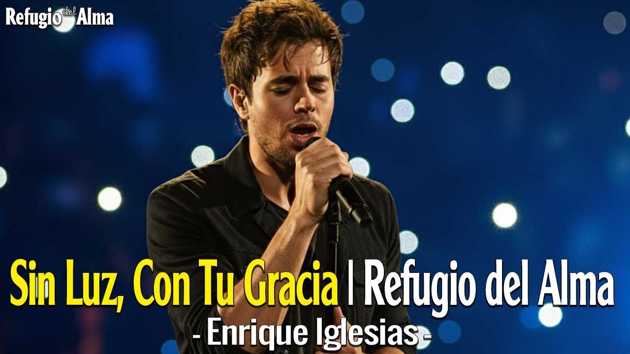 Enrique Iglesias - Sin Luz, Con Tu Gracia | Refugio del Alma - YouTube