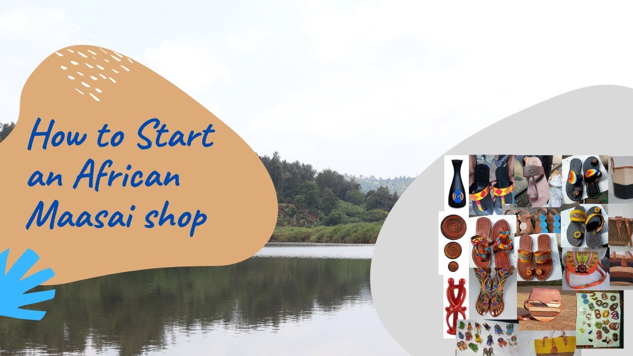 How To Start An AFRICAN MAASAI SHOP IN YOUR COUNTRY The Value Chain How To Start An AFRICAN MAASAI SHOP IN YOUR COUNTRY The Value Chain