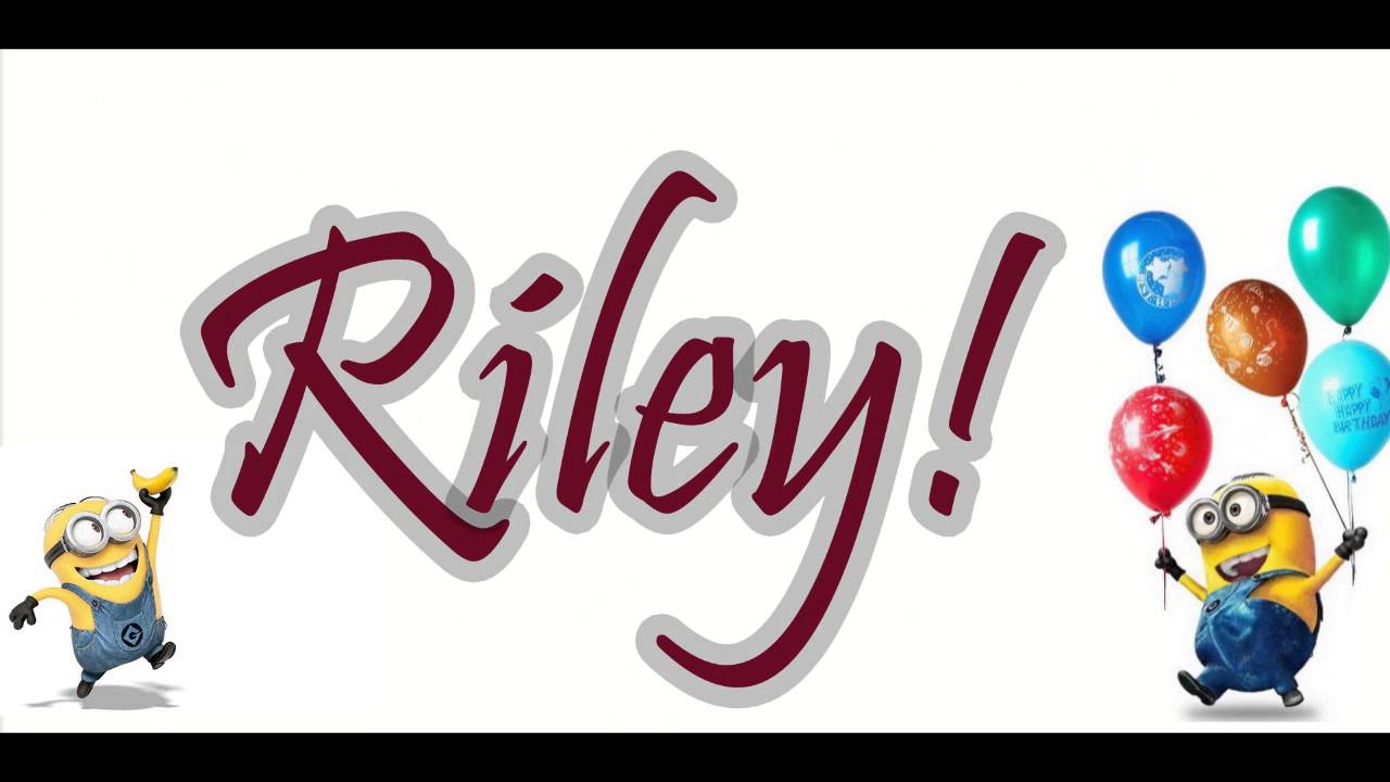 Happy Birthday RILEY From Minions! - YouTube