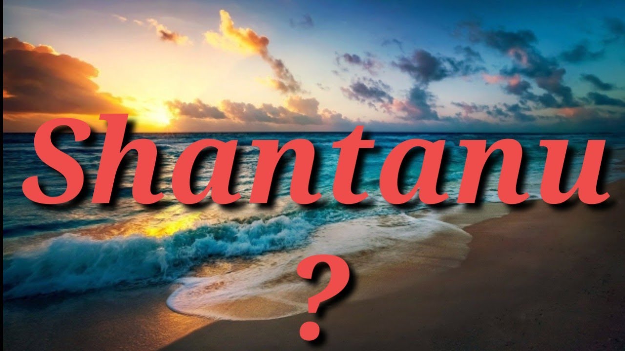 Shantanu Name Meaning | Shantanu Name Status | Shantanu Name WhatsApp ...