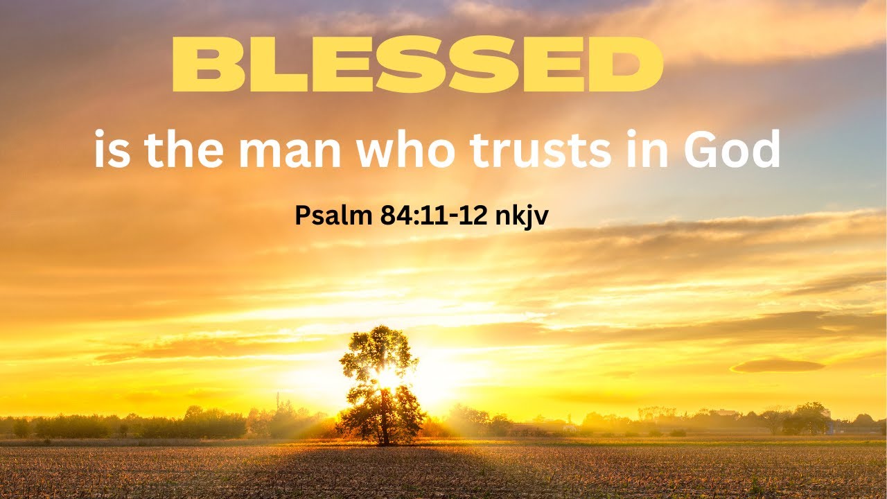 Ps 84:11-12 | Blessed is the man who trusts in God | Sing to Remember ...