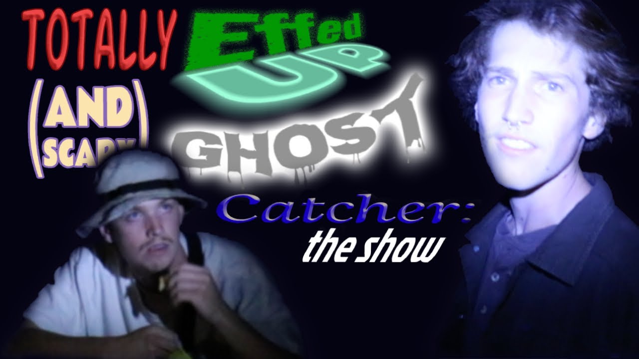 Totally Effed Up (and Scary) Ghost Catcher: The Show - YouTube