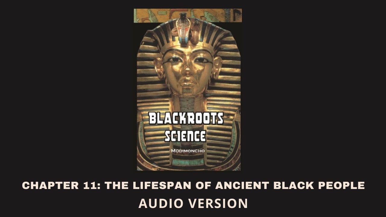 Chapter 11: The Lifespan Of Ancient Black People - Blackroots Science ...