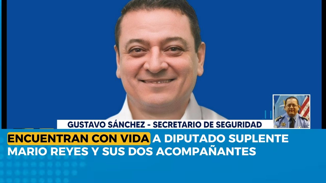 Encuentran con vida a diputado suplente Mario Reyes y sus dos ...