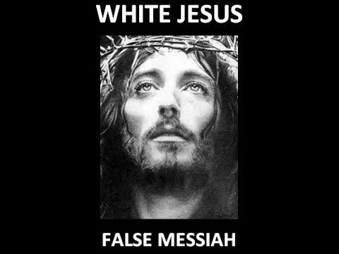 WHITE JESUS THE FALSE MESSIAH: PART 1 - YouTube