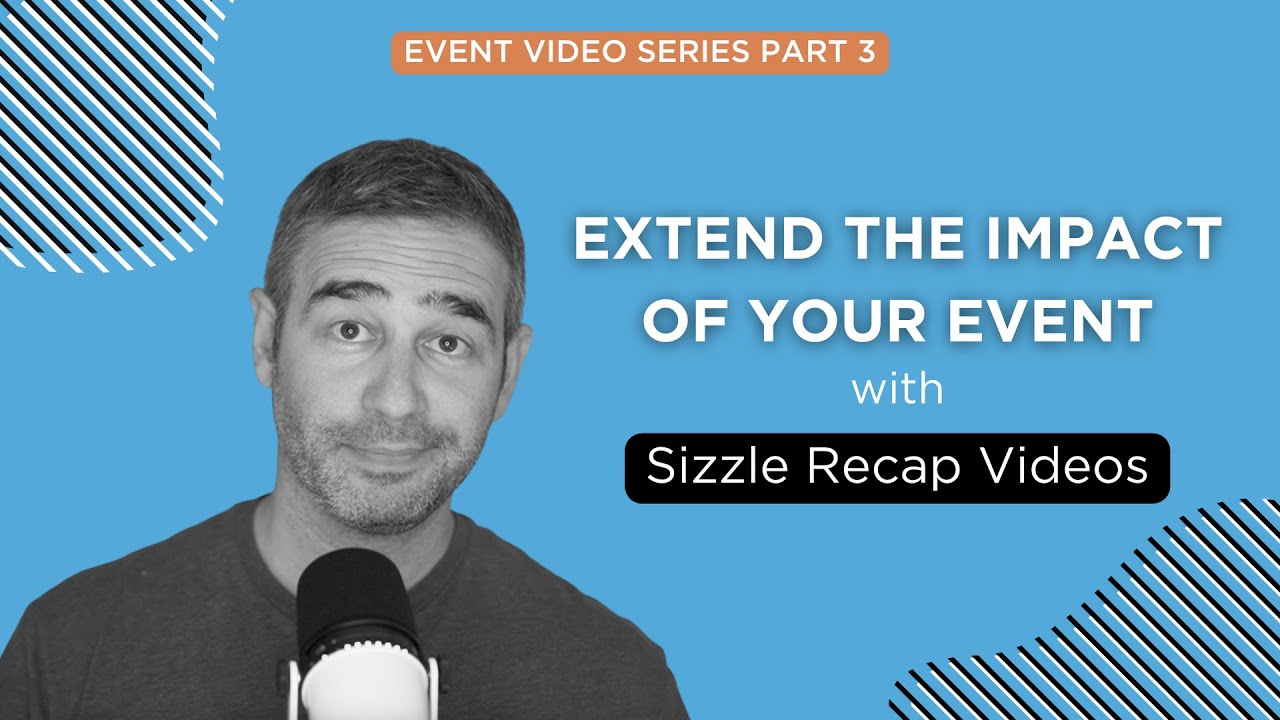 Event Video Series: Extend the Impact of Your Event with Sizzle Videos ...