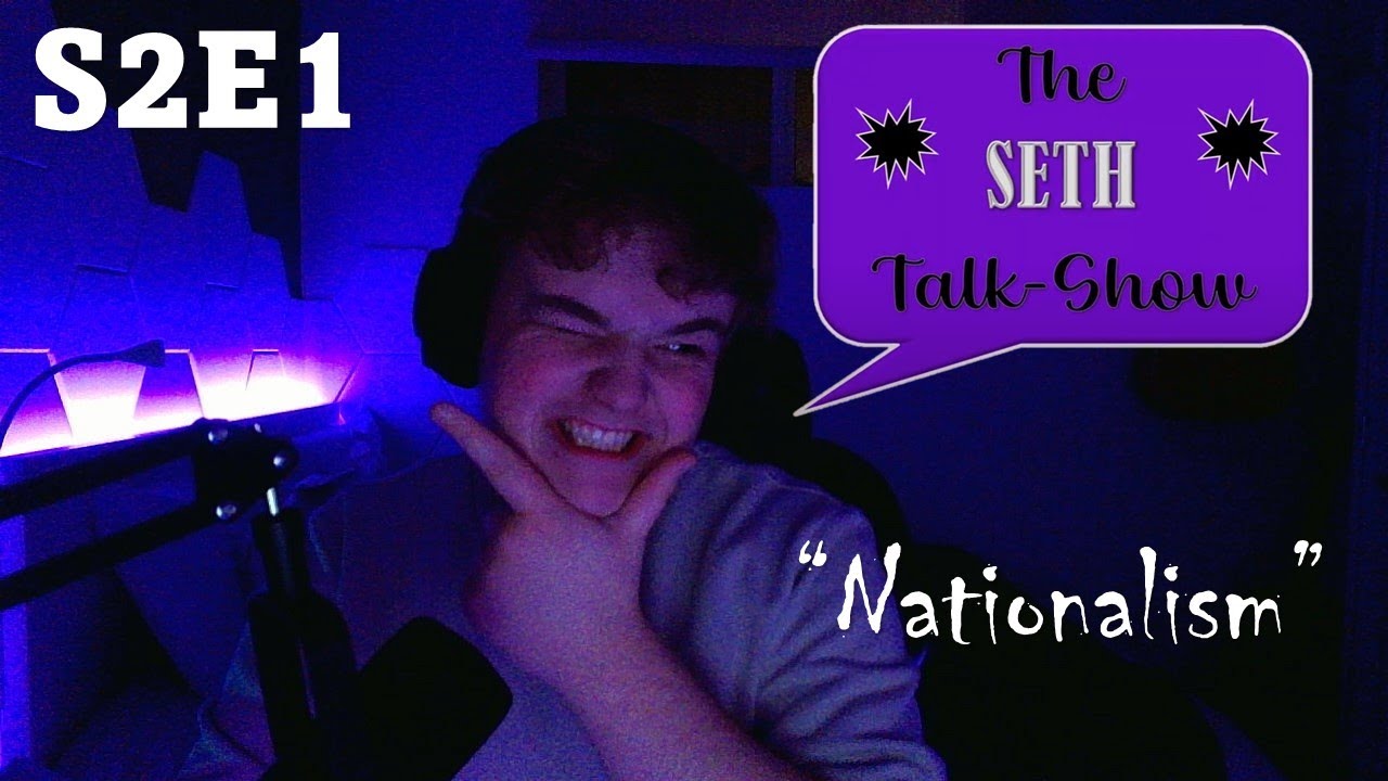 The Seth-Talk-Show SEASON 2! (Nationalism) - YouTube