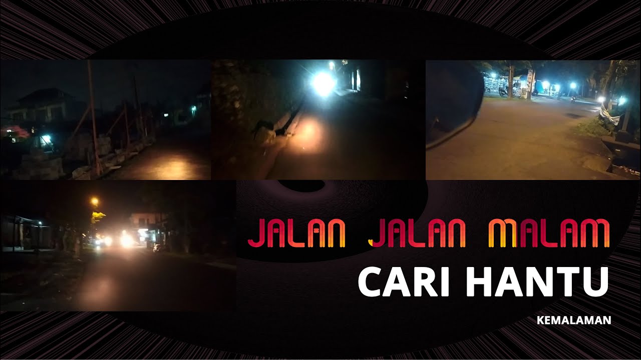 Jalan Jalan Malam Cari Hantu Kemalaman - YouTube