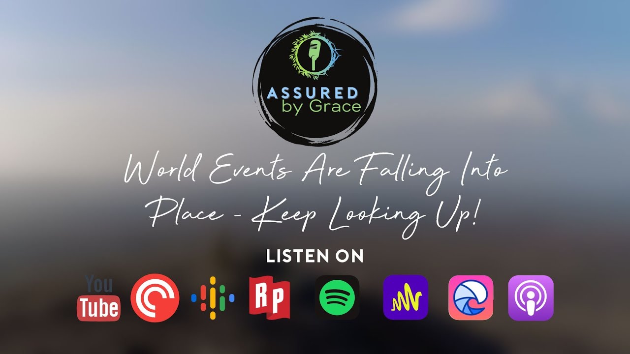 Assured by Grace - World Events Are Falling Into Place - Keep Looking Up! - YouTube