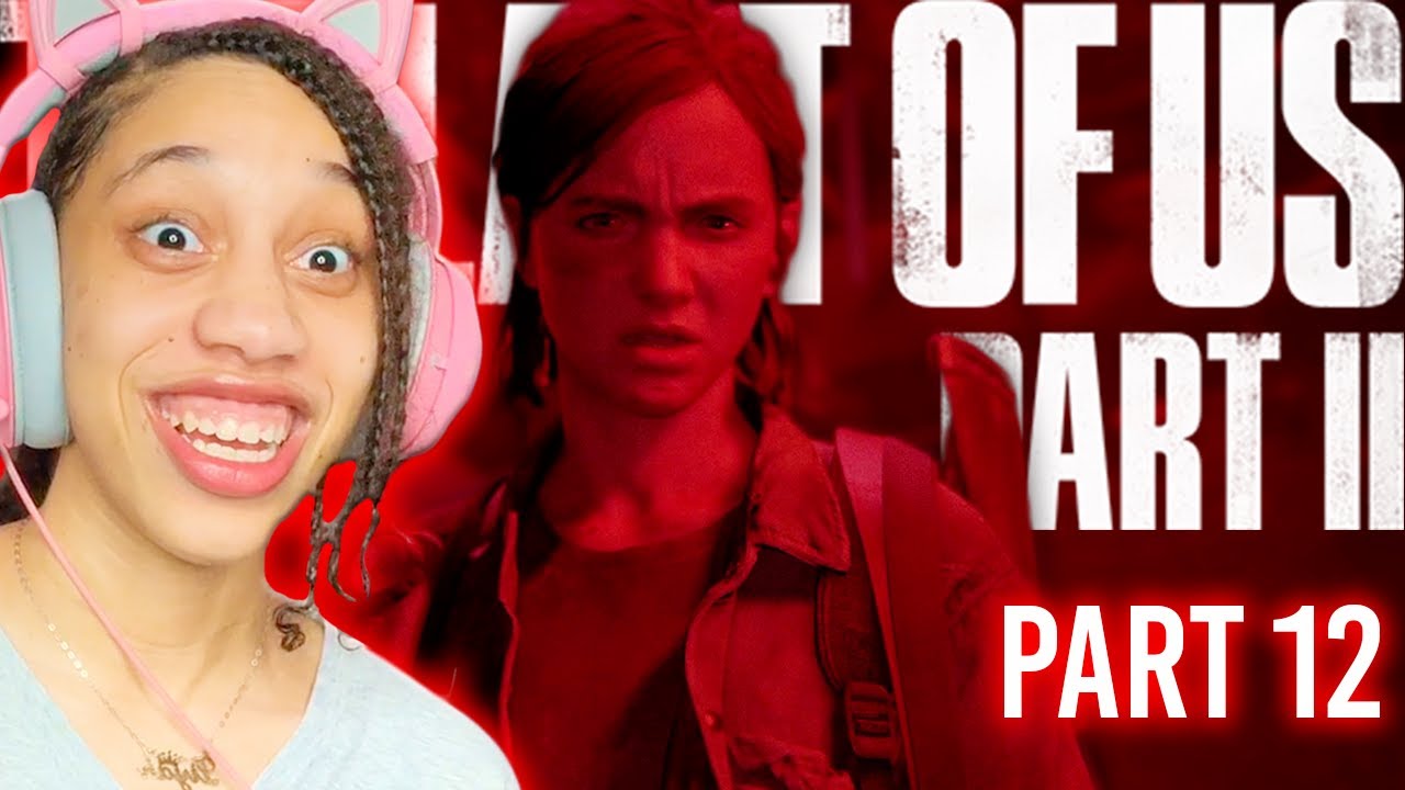 I LOVE THIS ELLIE!! | THE LAST OF US 2 GAMEPLAY #12 - YouTube