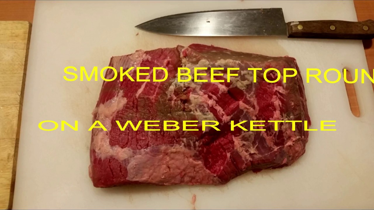 SMOKED TOP ROUND ON A WEBER KETTLE - YouTube