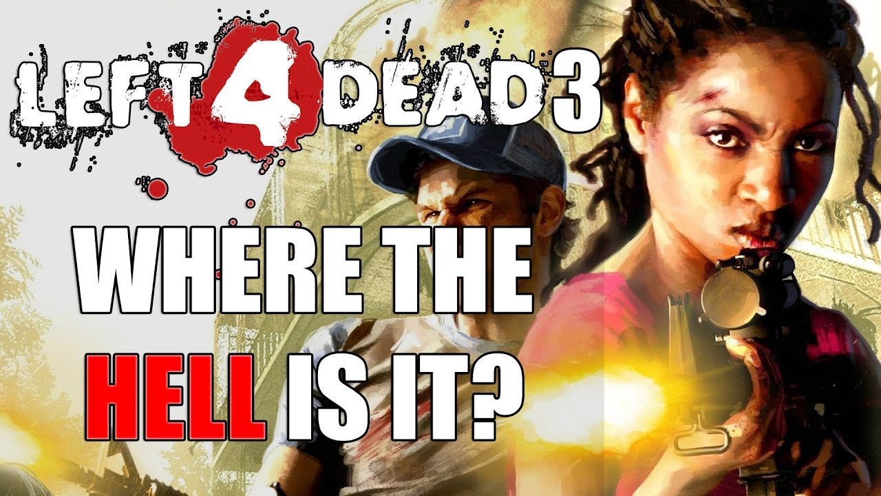 Where The Hell Is Left 4 Dead 3? - YouTube
