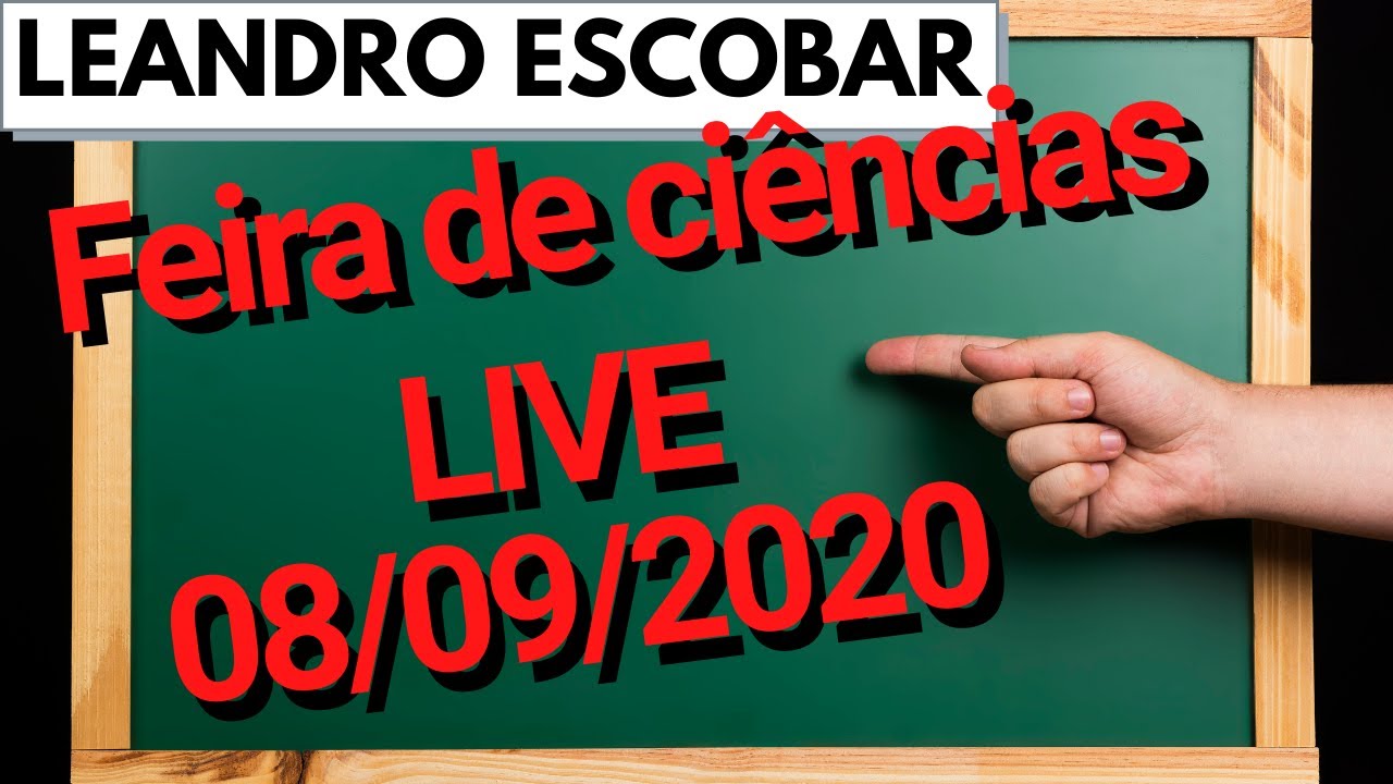 Feira de Ciências - Leandro Escobar - LIVE 08/09/2020 - YouTube