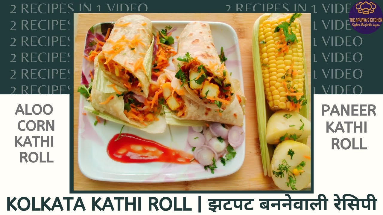 Kolkata Kathi Roll Recipe | Paneer & Aloo Corn Kathi Rolls | झटपट ...