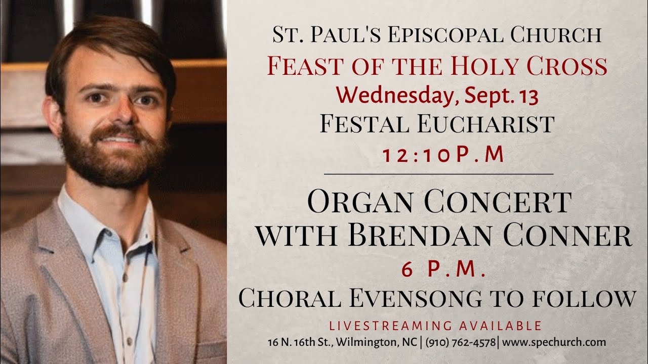 Organ Recital by Brendan Conner with Choral Evensong Holy Cross Day ...