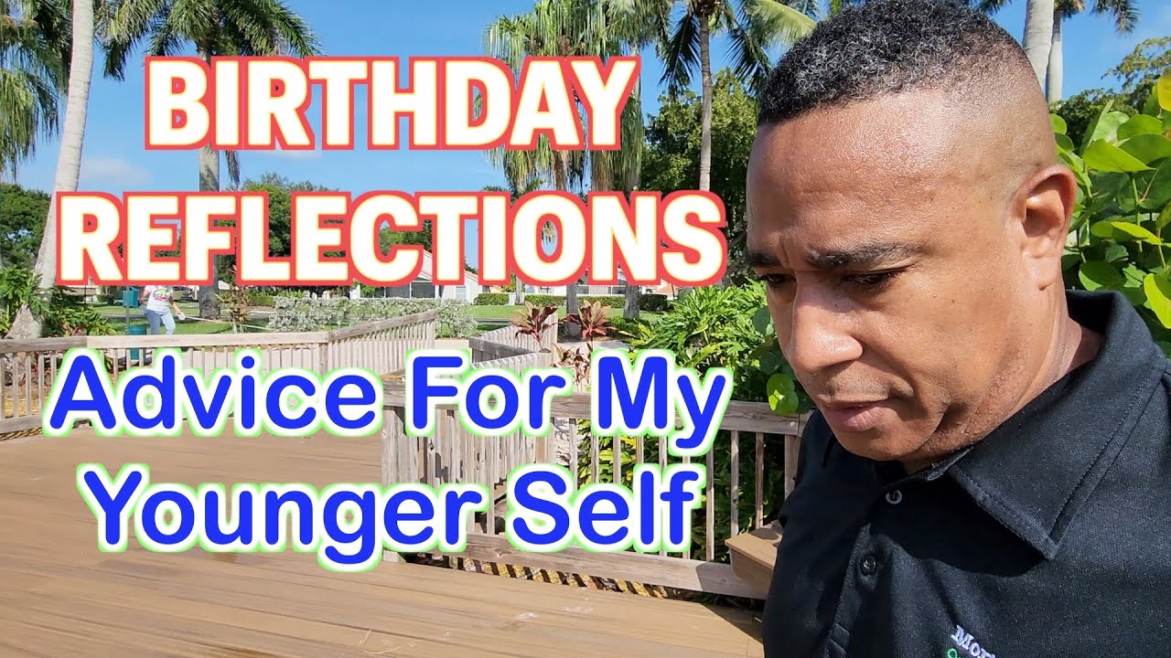 Birthday Reflections - Advice For My Younger Self - YouTube