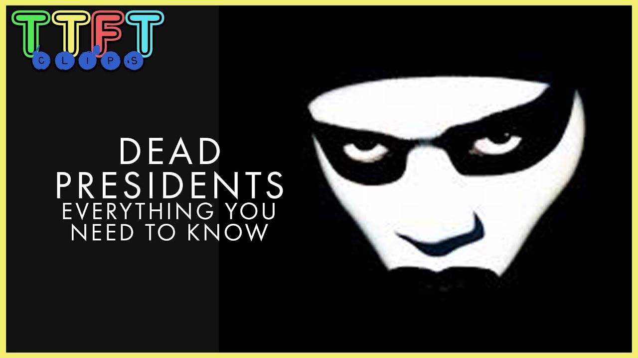 Dead Presidents - Everything You Need To Know - YouTube