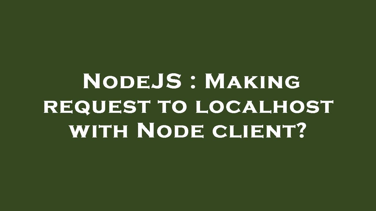 Nodejs Making Request To Localhost With Node Client Youtube